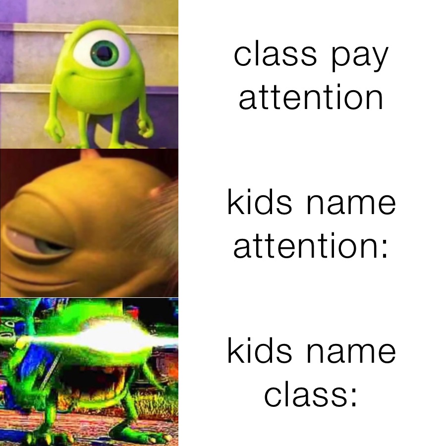 class pay attention kids name attention: kids name class: | @DrunkSherman | Memes
