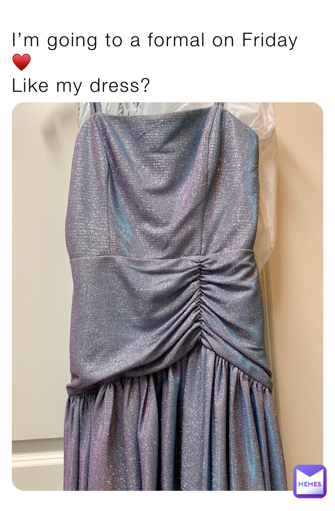 I’m going to a formal on Friday ♥️ Like my dress? | @Lizzzzzzy | Memes