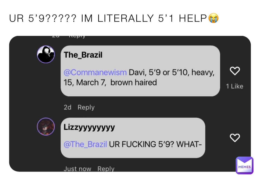UR 5’9????? IM LITERALLY 5’1 HELP😭 | @Lizzzzzzy | Memes