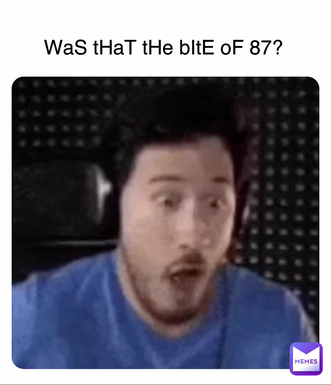 WaS tHaT tHe bItE oF 87? | @Lizzzzzzy | Memes
