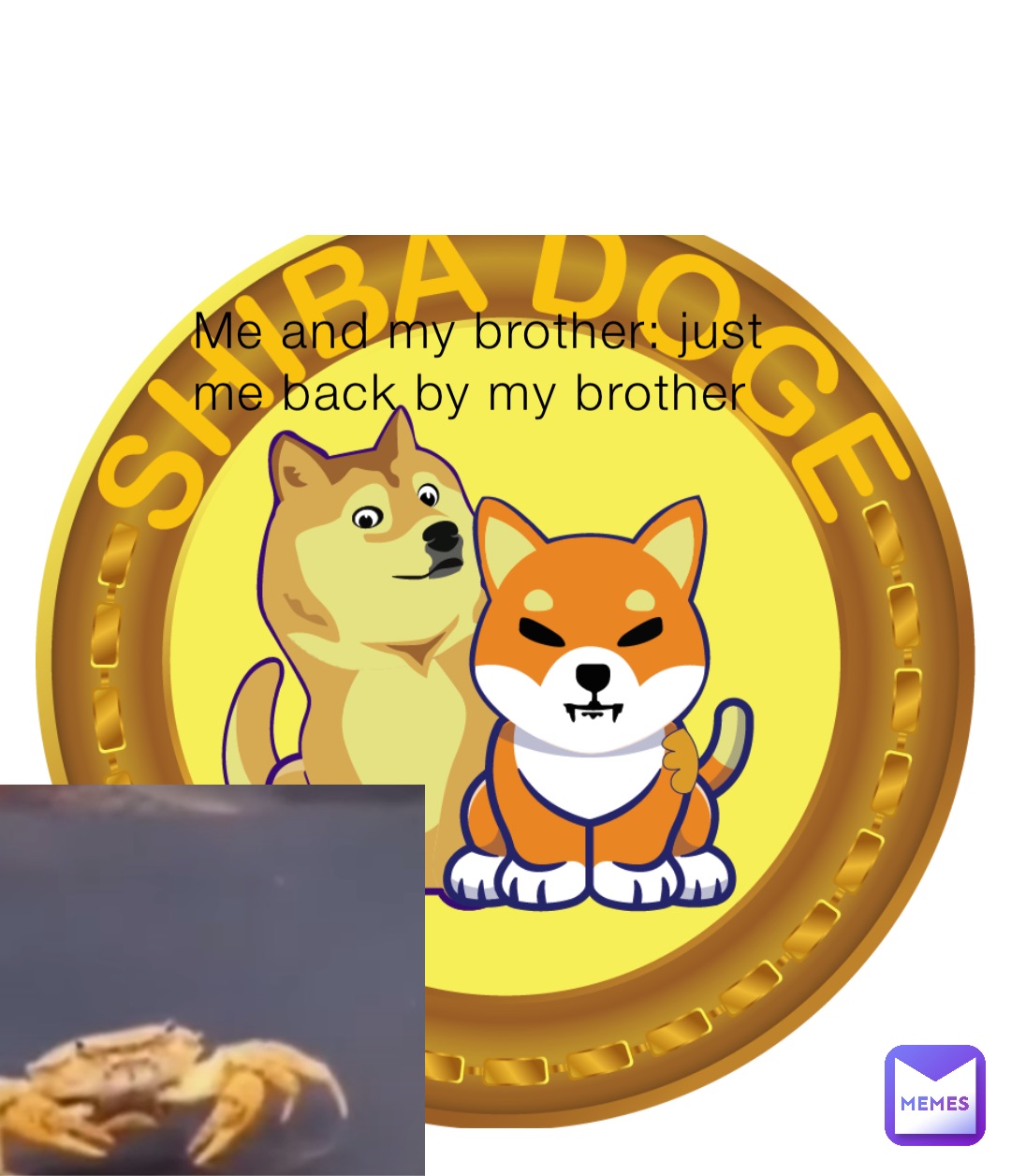 Me And My Brother Just Me Back By My Brother Maaaaaaax Memes