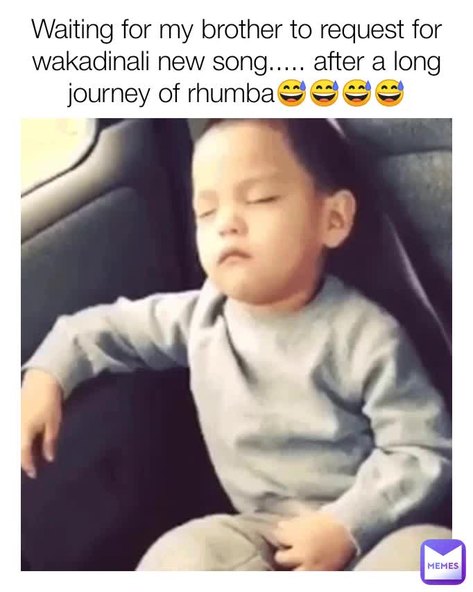 Waiting for my brother to request for wakadinali new song..... after a ...