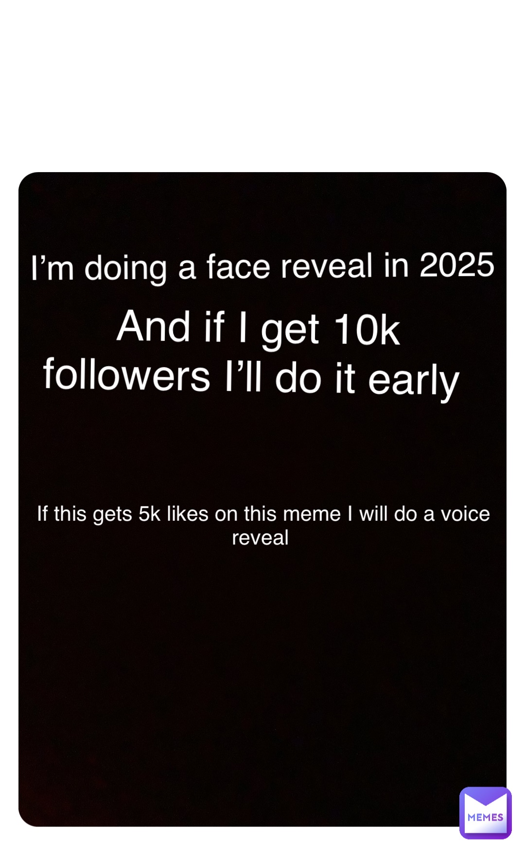 Double tap to edit I’m doing a face reveal in 2025 And if I get 10k ...
