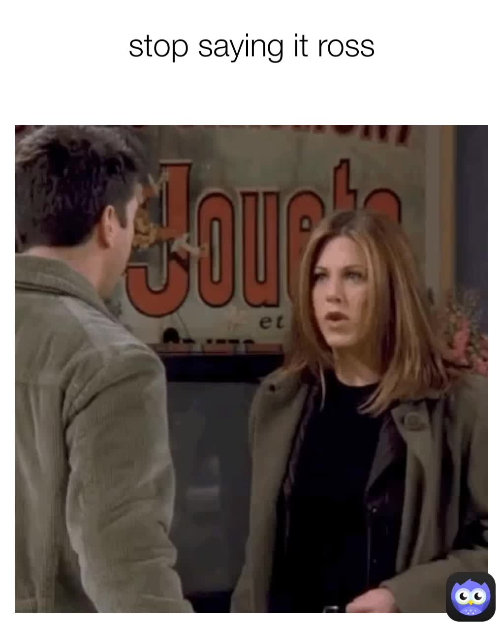 stop saying it ross | @snowberry | Memes