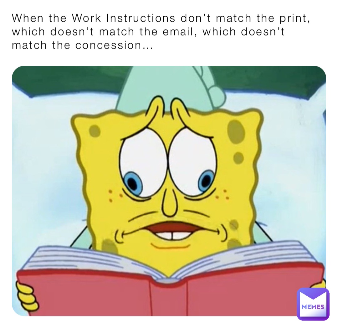 When the Work Instructions don’t match the print, which doesn’t match ... When the Work Instructions don’t match the print, which doesn’t match ...