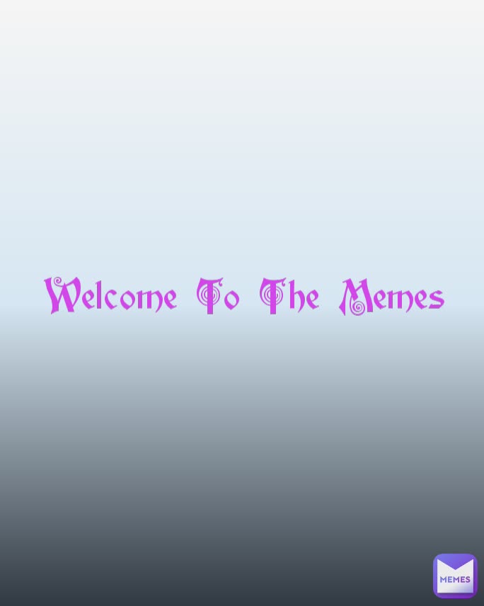 Welcome To The Memes | @MemeHouse22 | Memes