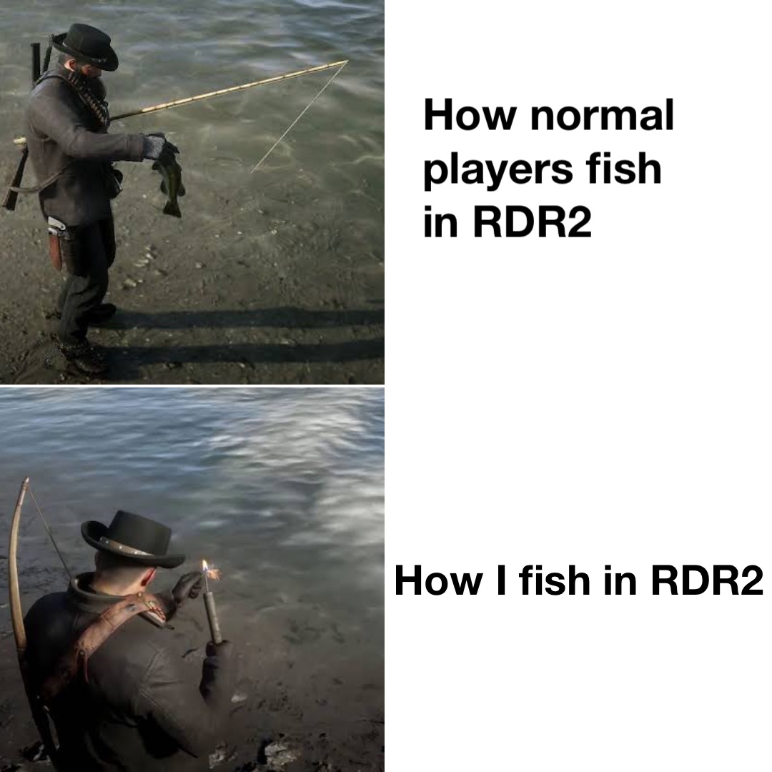 How normal players fish in RDR2 How I fish in RDR2 | @The_Meminator | Memes