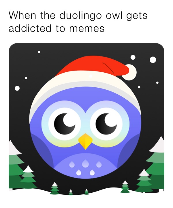When the duolingo owl gets addicted to memes | @Dank_A_Roni | Memes