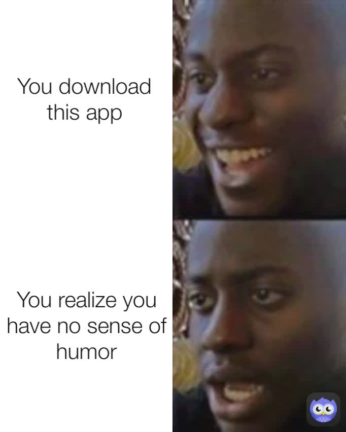 You realize you have no sense of humor You download this app | @Mr ...