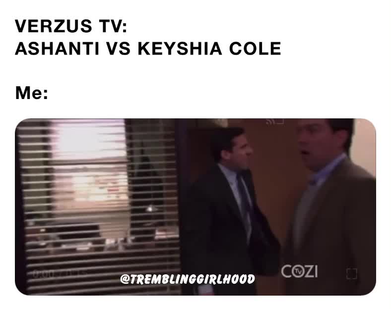 VERZUS TV: ASHANTI VS KEYSHIA COLE Me: | @bigtigga540 | Memes