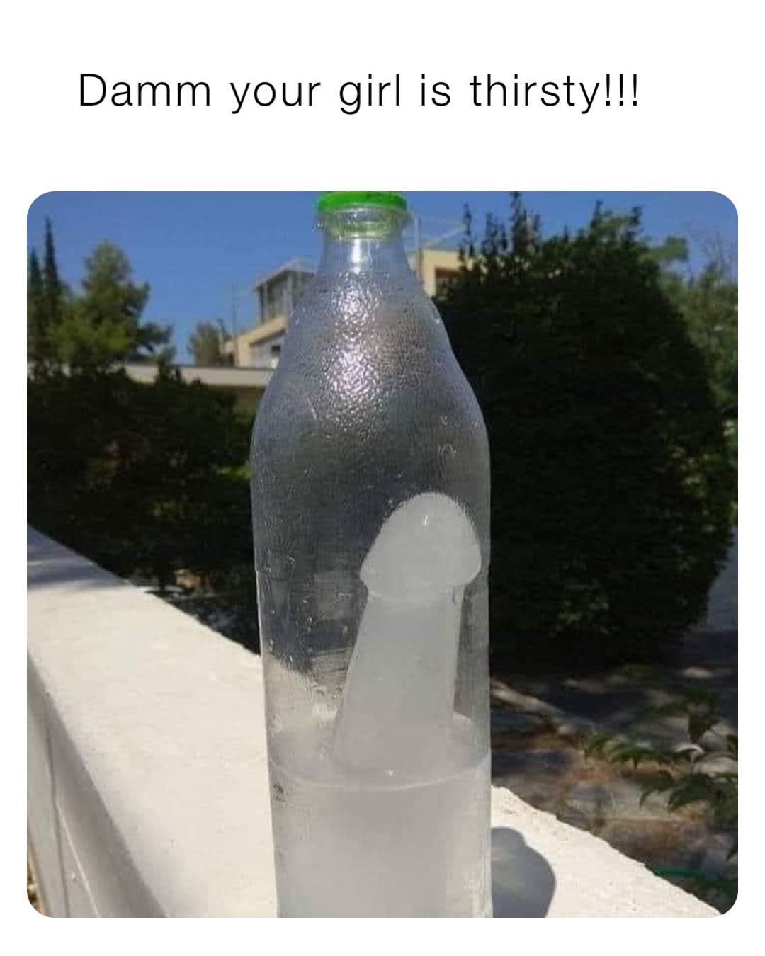 Damm your girl is thirsty!!! | @robinhoodprinceofmemes | Memes