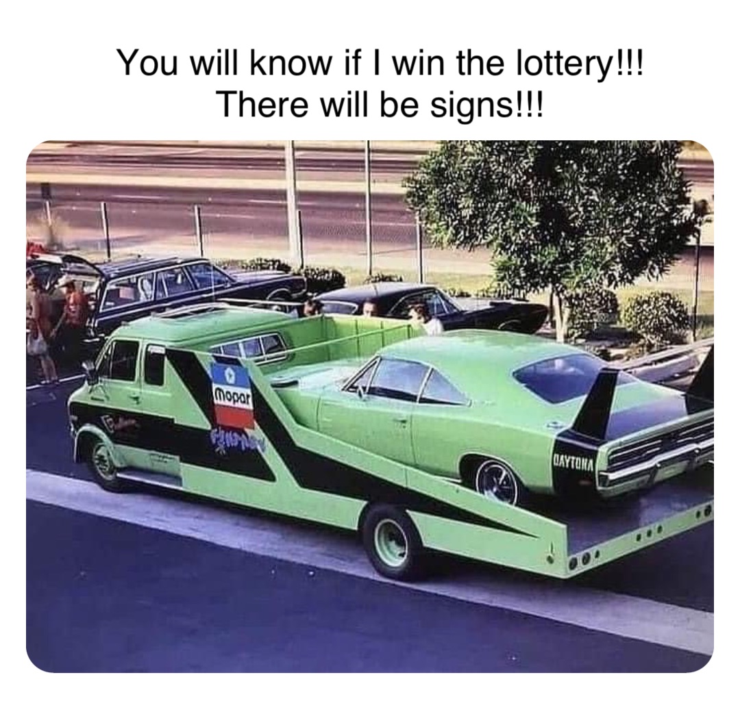 Double tap to edit You will know if I win the lottery!!! There will be ...