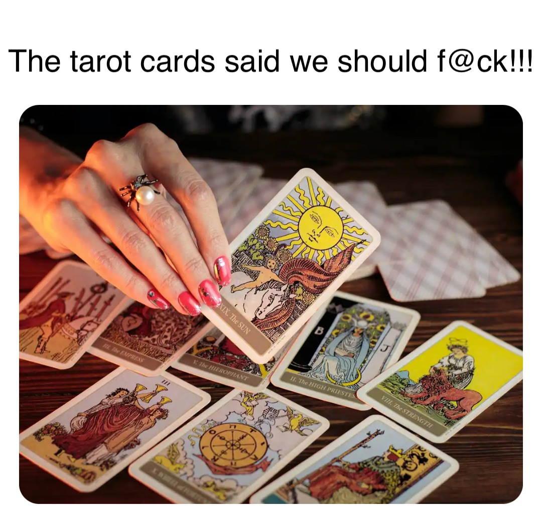 Double tap to edit The tarot cards said we should f@ck ...