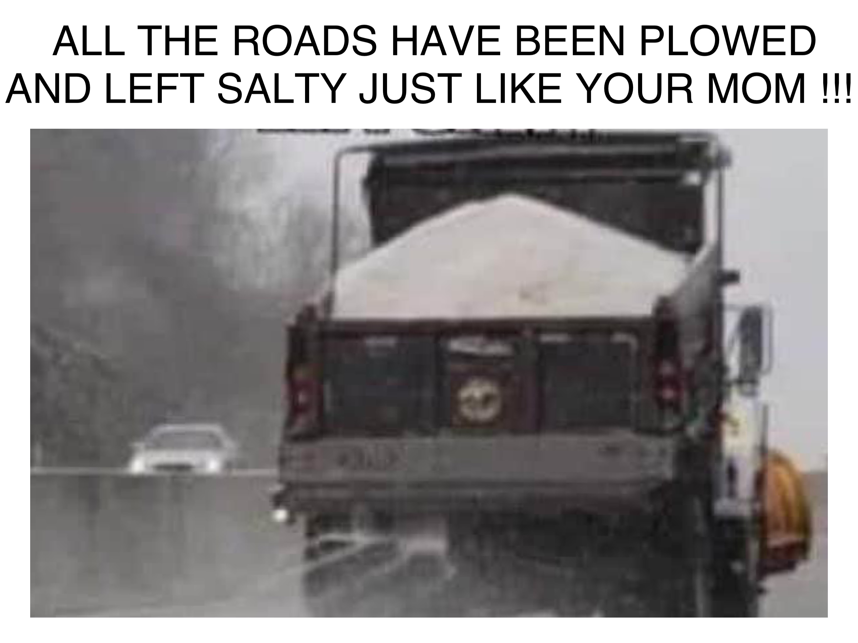 Double tap to edit ALL THE ROADS HAVE BEEN PLOWED AND LEFT SALTY JUST ...