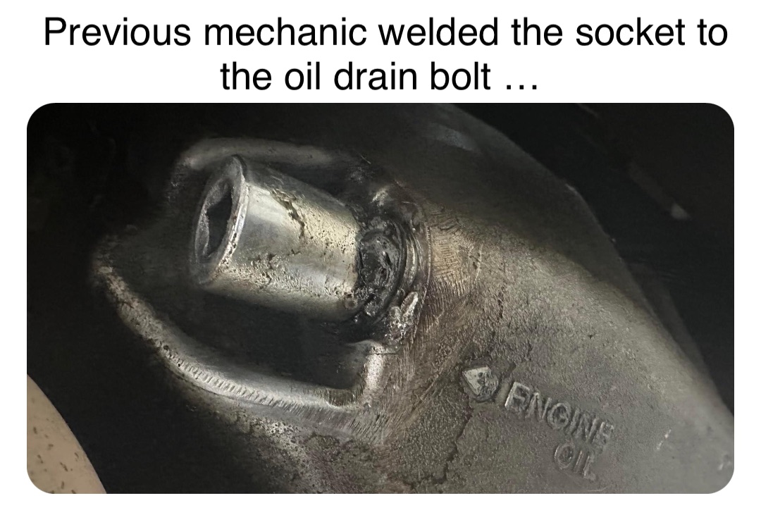 Double tap to edit Previous mechanic welded the socket to the oil drain ...