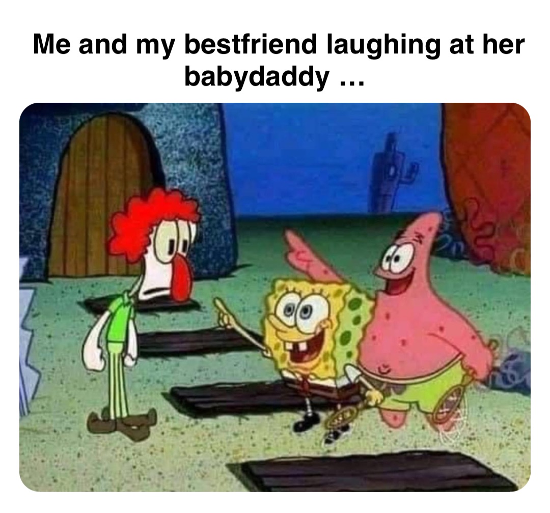 Double tap to edit Me and my bestfriend laughing at her babydaddy ...