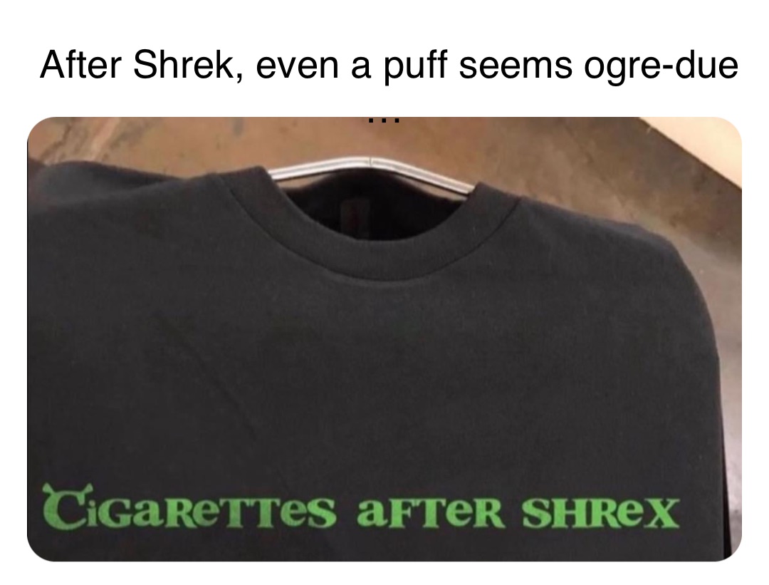 Double tap to edit After Shrek, even a puff seems ogre-due ...