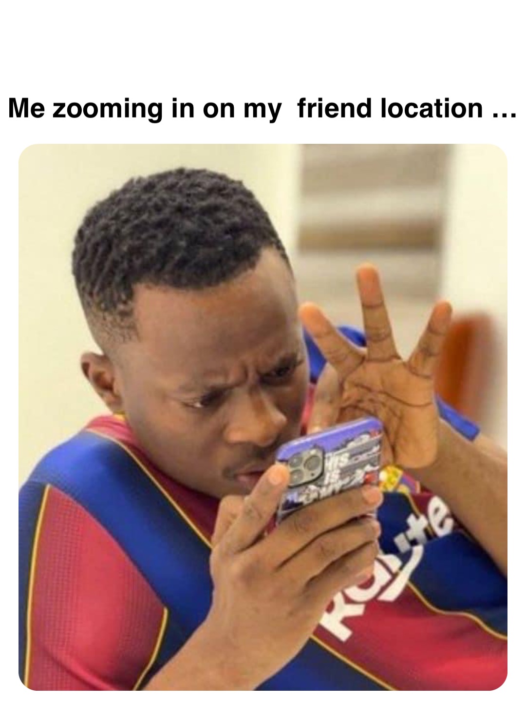 Double tap to edit Me zooming in on my friend location ...