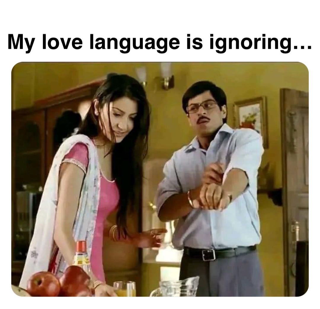 Double tap to edit My love language is ignoring ... Double tap to edit My love language is ignoring ...