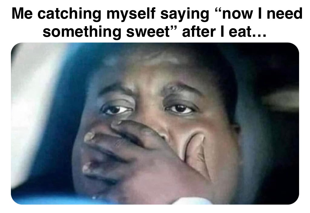 Double tap to edit Me catching myself saying “now I need something ...