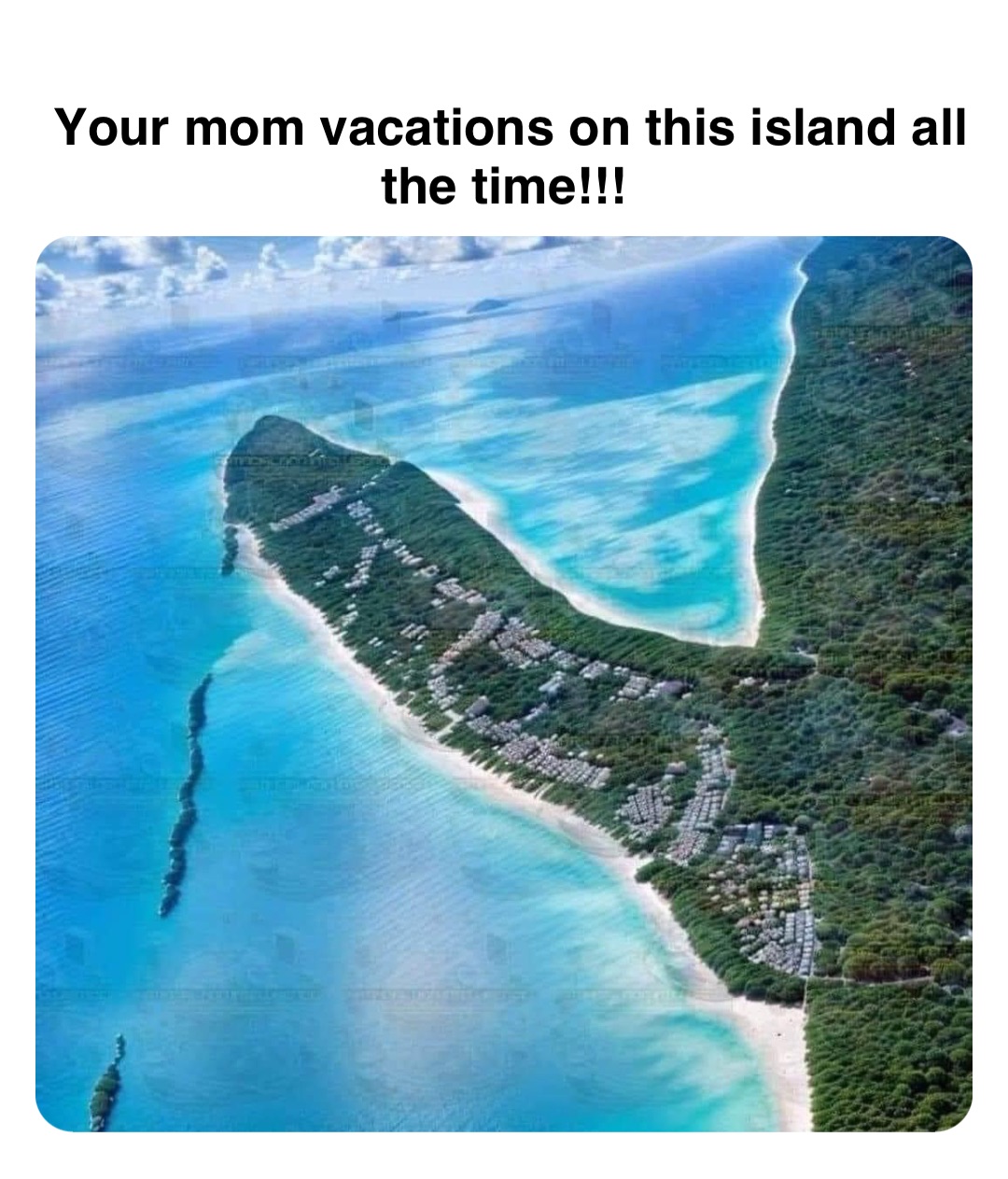 Double tap to edit Your mom vacations on this island all the time ...