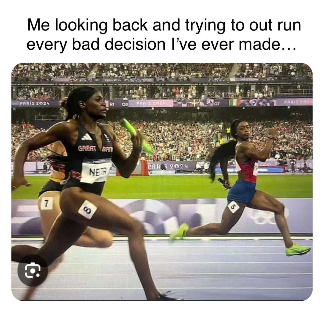 Double tap to edit Me looking back and trying to out run every bad ...