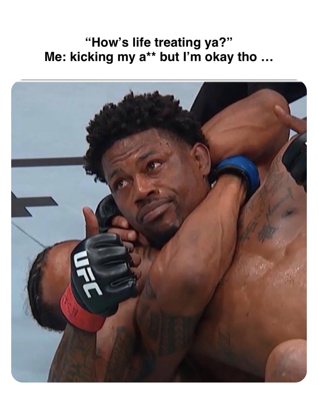 Double tap to edit “How’s life treating ya?” Me: kicking my a** but I’m ...