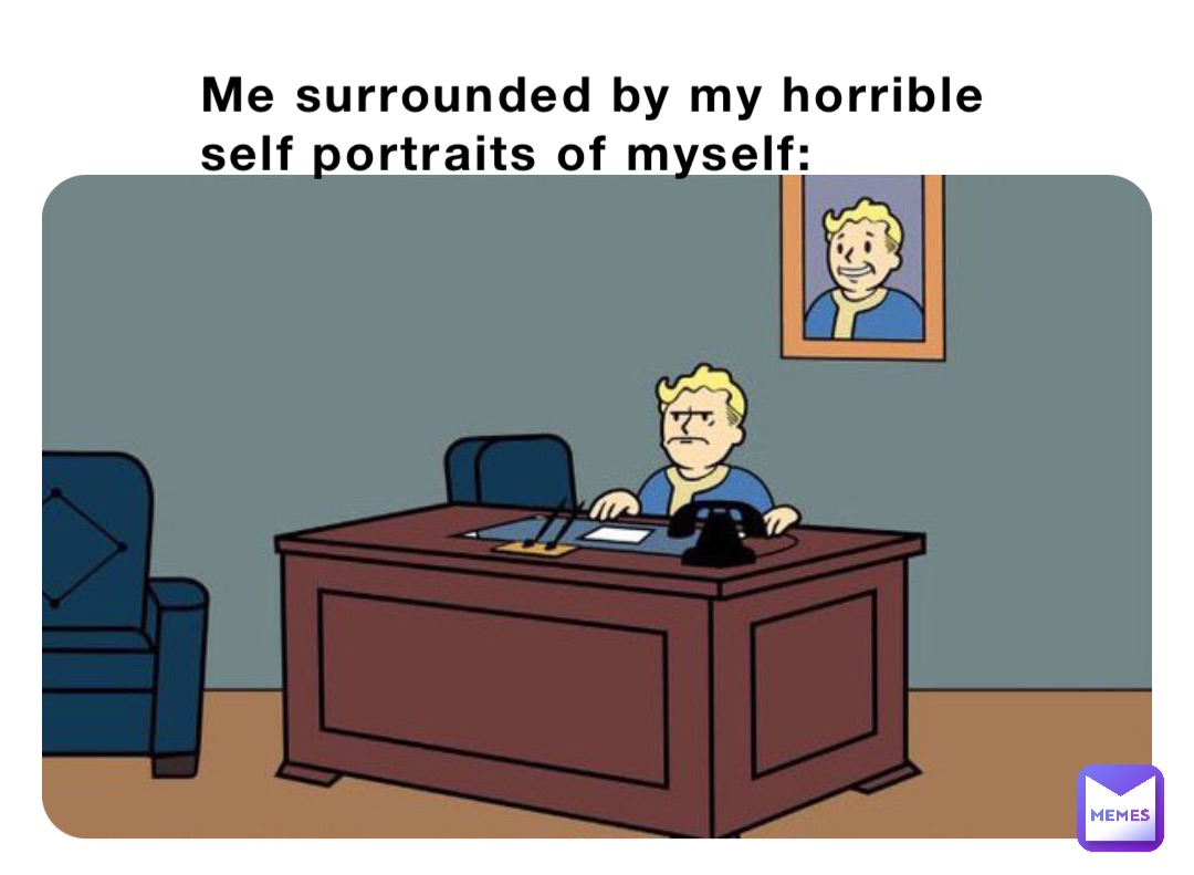 Me surrounded by my horrible self portraits of myself ...