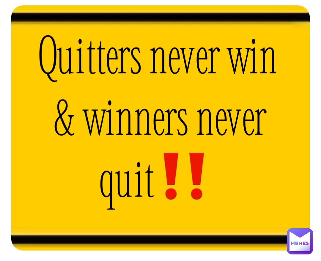 Quitters never win & winners never quit‼️ | @SavageDinosaur | Memes