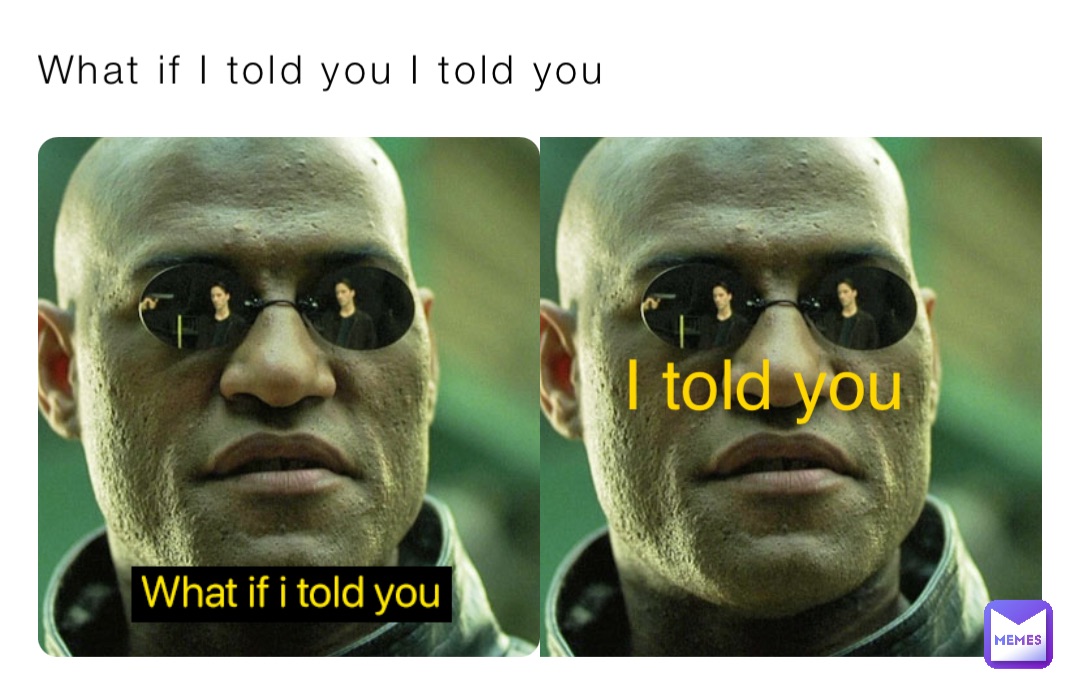 What If I Told You Memes What If I Told You Memes