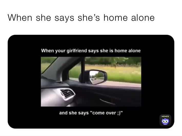 When she says she’s home alone | @SNP_Splxsh | Memes