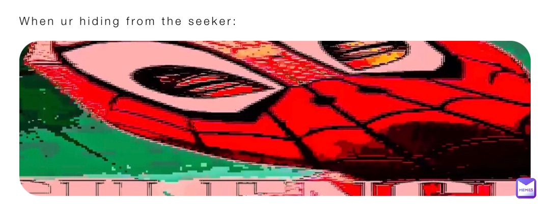 When ur hiding from the seeker: | @broken_ankles | Memes