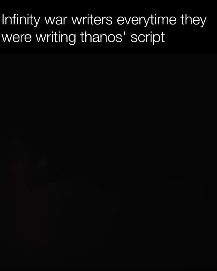 Infinity war writers everytime they were writing thanos' script ...