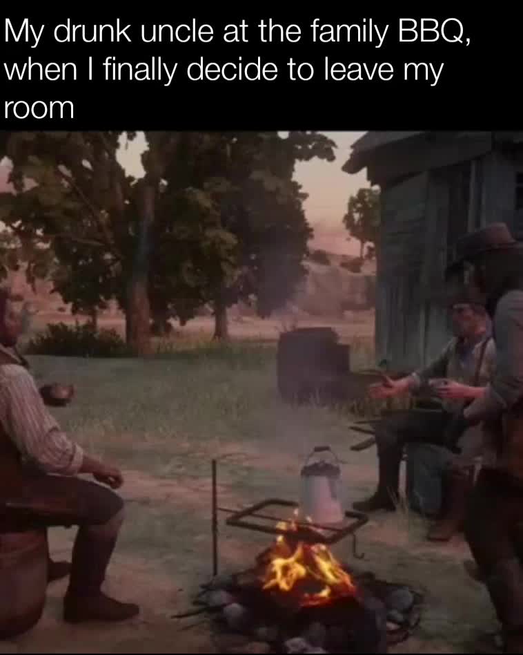 My drunk uncle at the family BBQ, when I finally decide to leave my room | @Aimark94 | Memes