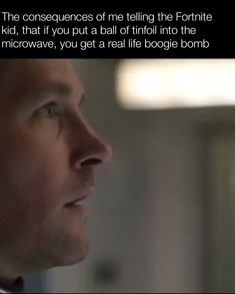 The consequences of me telling the Fortnite kid, that if you put a ball ...