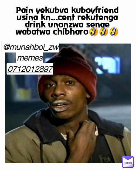 @munahboi_zw memes 0712012897 Pain yekubva kuboyfriend usina kn...cent ...