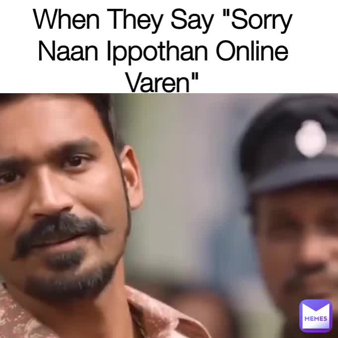 When They Say "Sorry Naan Ippothan Online Varen" | @dharven | Memes