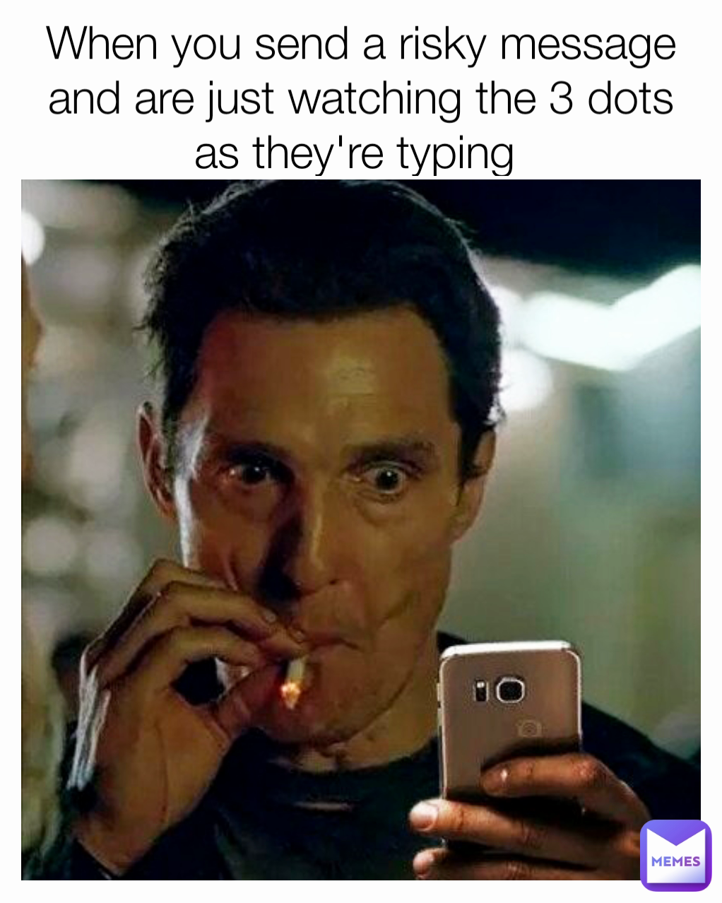 When you send a risky message and are just watching the 3 dots as they ...