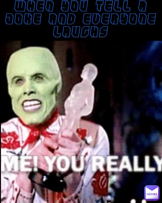 When You Tell A Joke And Everyone Laughs | @TheMemeNed | Memes