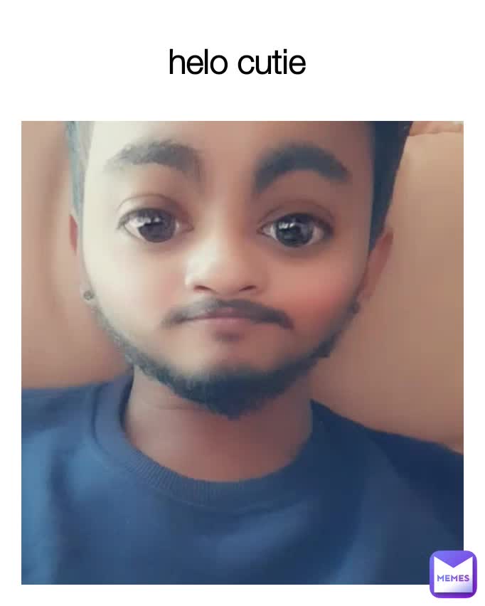 helo cutie | @samantaryan59 | Memes