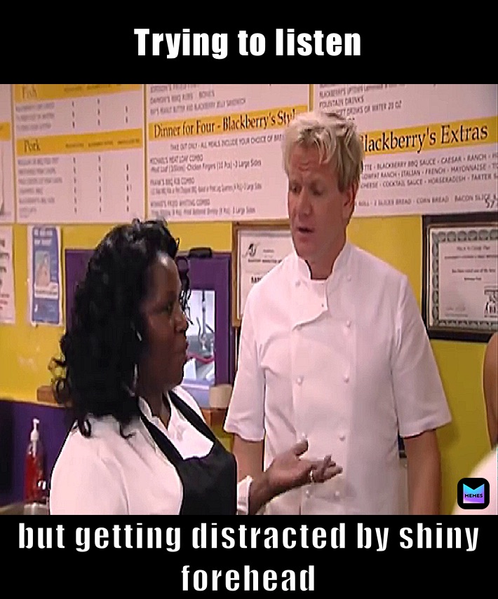 Trying to listen but getting distracted by shiny forehead ...