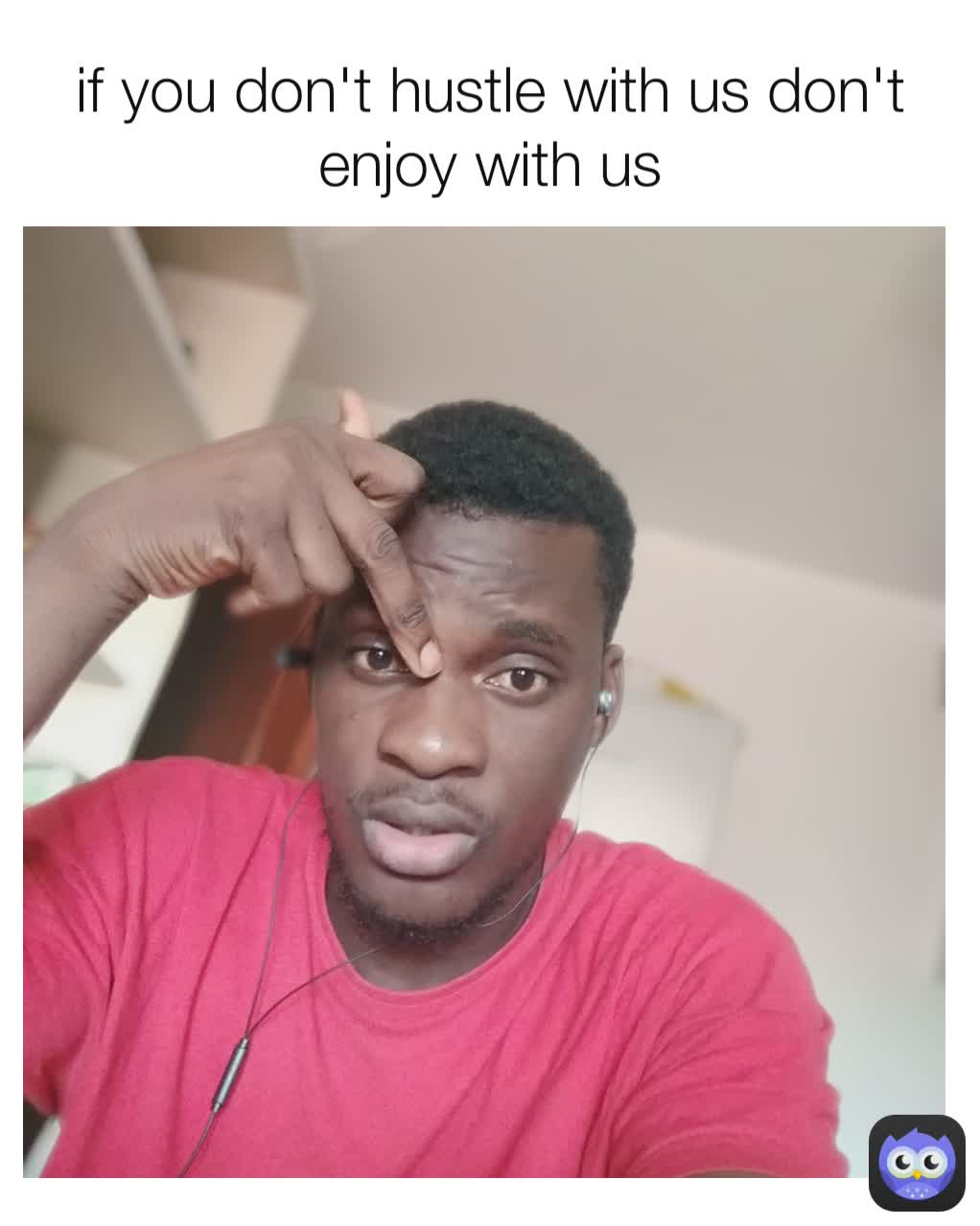 if you don't hustle with us don't enjoy with us | @OsahJoseph | Memes