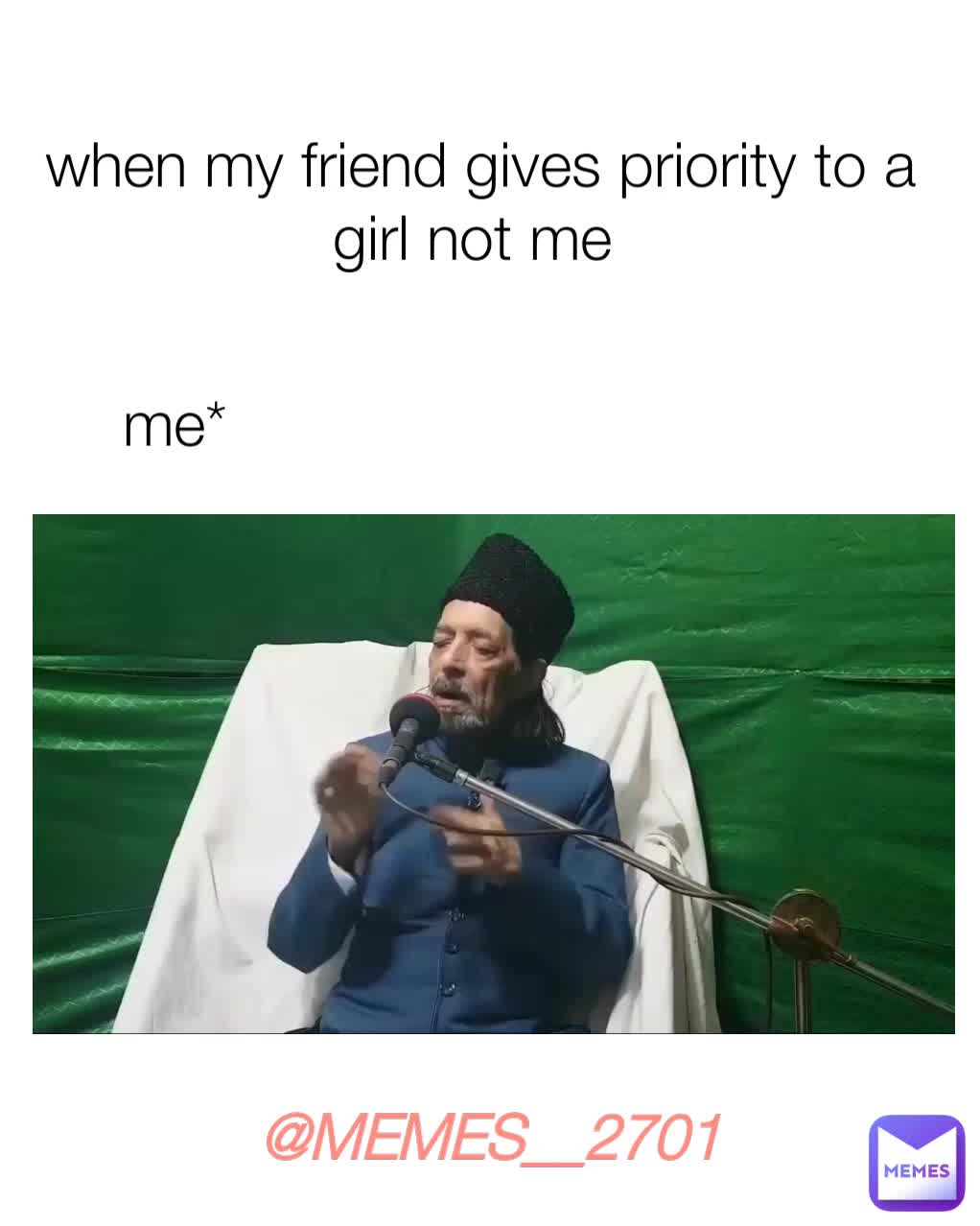 @MEMES__2701 when my friend gives priority to a girl not me me ...