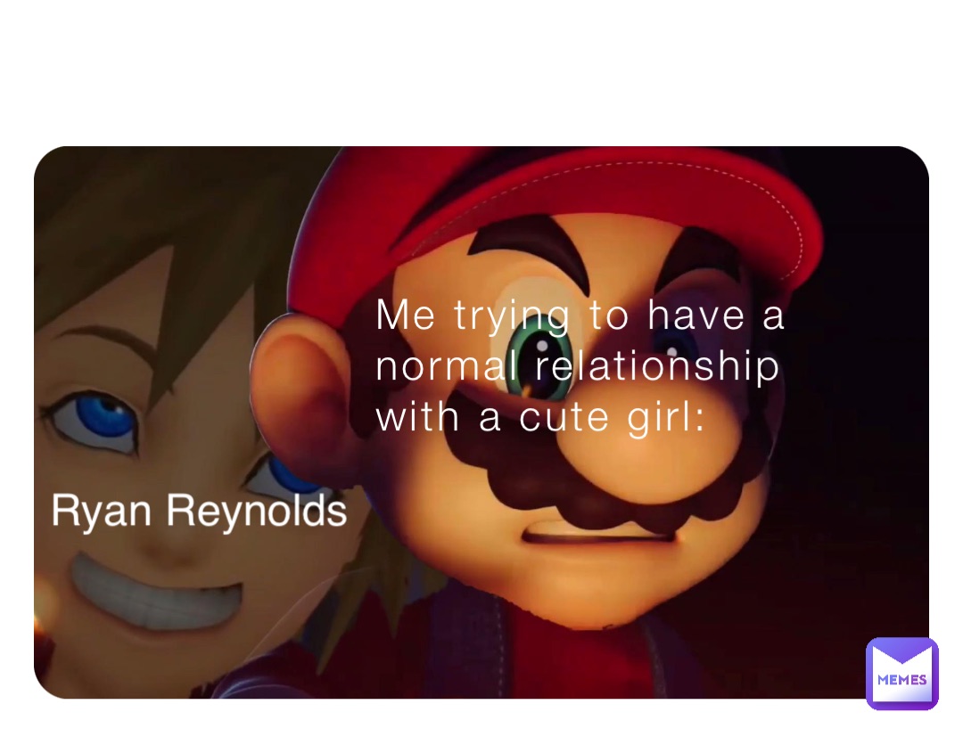 Me trying to have a normal relationship with a cute girl: Ryan Reynolds ...