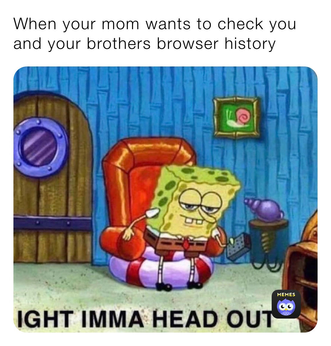 When Your Mom Wants To Check You And Your Brothers Browser History When Your Mom Wants To Check You And Your Brothers Browser History