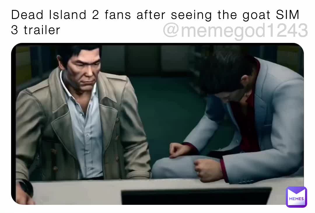 Dead Island 2 fans after seeing the goat SIM 3 trailer | @memegod1243 ...