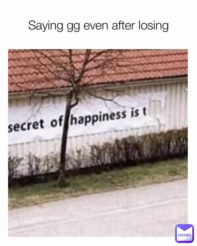 Saying gg even after losing | @RepostingGuy | Memes