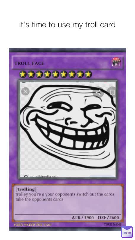 it's time to use my troll card | @josiahdd131 | Memes