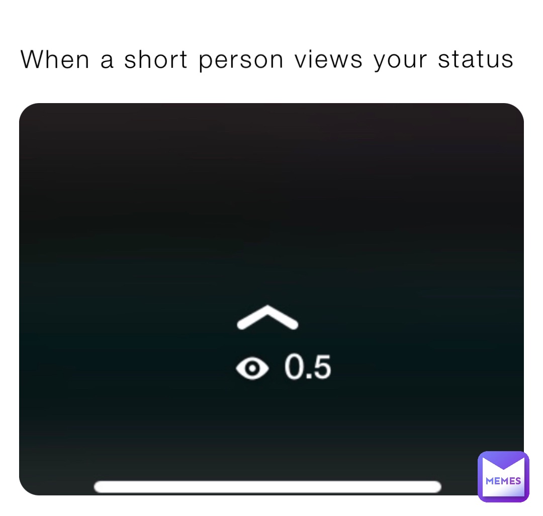 When a short person views your status | @myconolin | Memes