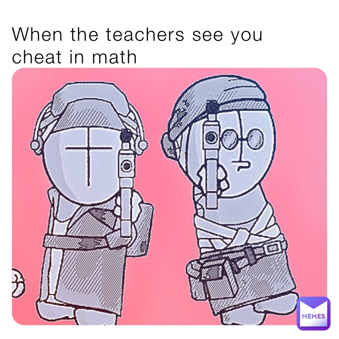 When The Teachers See You Cheat In Math TIKY Memes when-the-teachers-see-you-cheat-in-math-tiky-memes